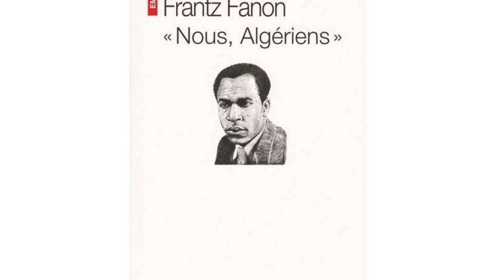 Frantz Fanon : Frantz Fanon, la Révolution, la décolonisation - Culture ...